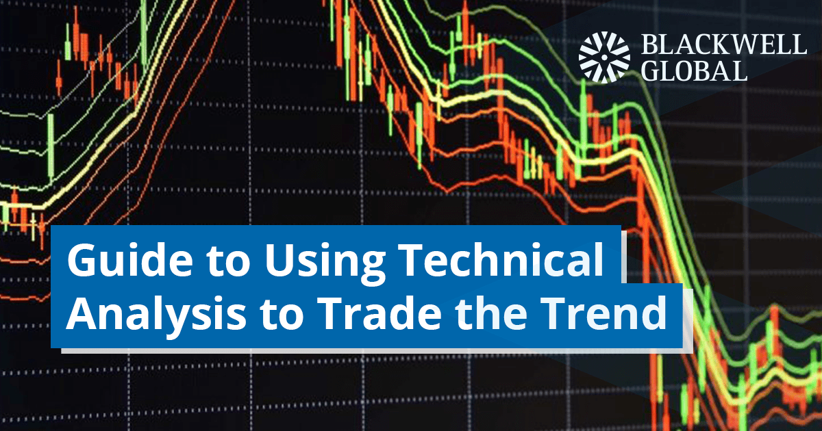 Guide to Using Technical Analysis to Trade the Trend - Blackwell Global