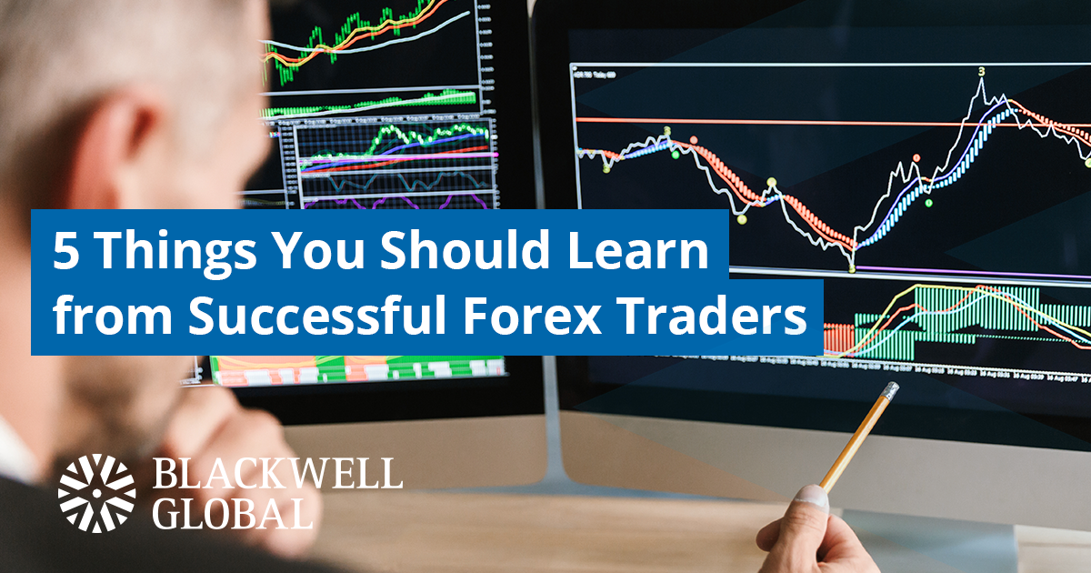 5 Things You Should Learn from Successful Forex Traders