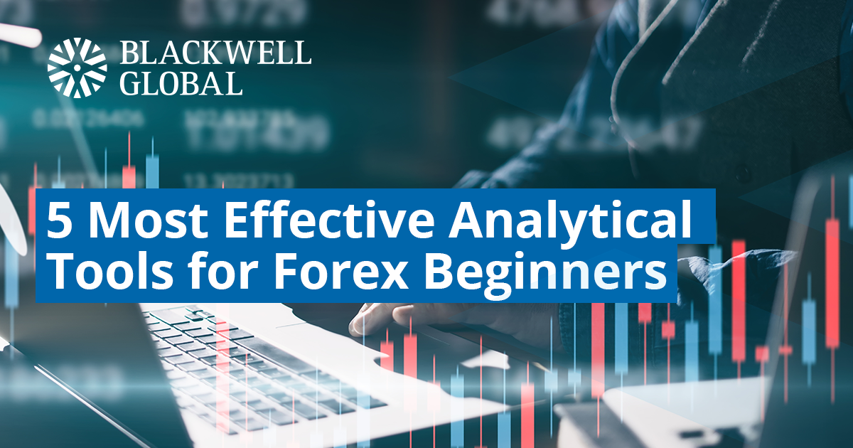 5 Most Effective Analytical Tools for Forex Beginners - Blackwell Global