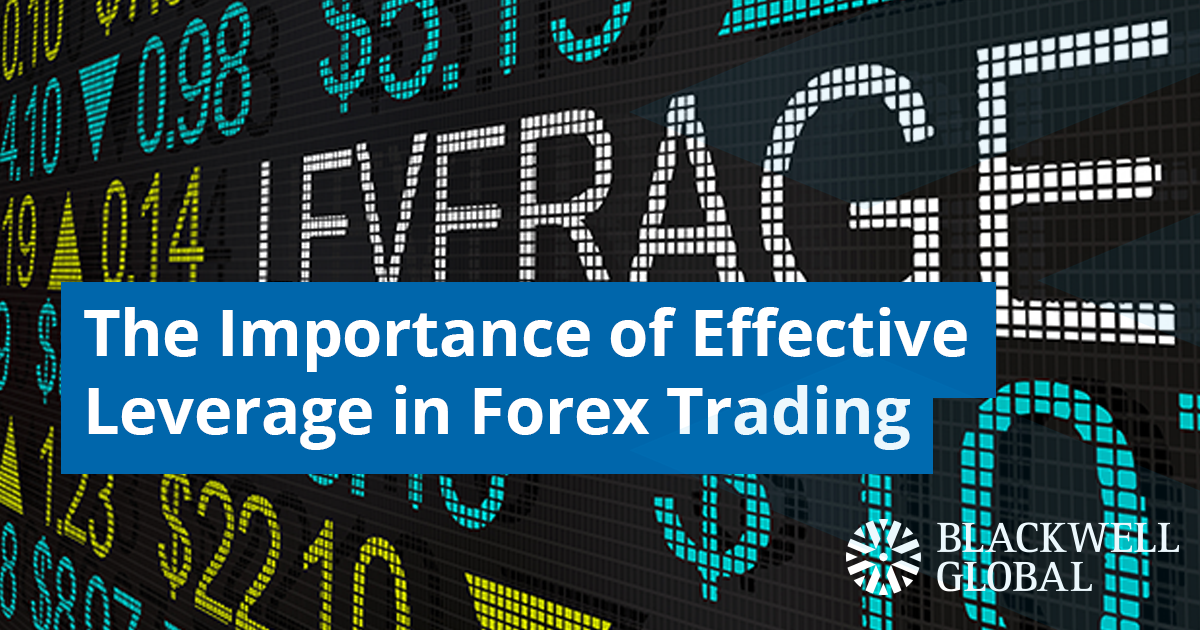 The Importance of Effective Leverage in Forex Trading - Blackwell Global
