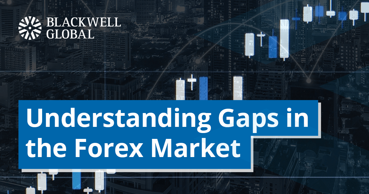 Understanding Gaps in the Forex Market - Blackwell Global