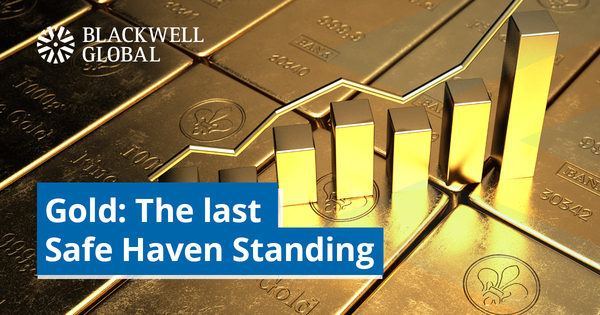Gold: The Last Safe Haven Standing - Blackwell Global