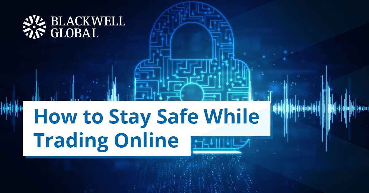 How to Stay Safe While Trading Online - Blackwell Global