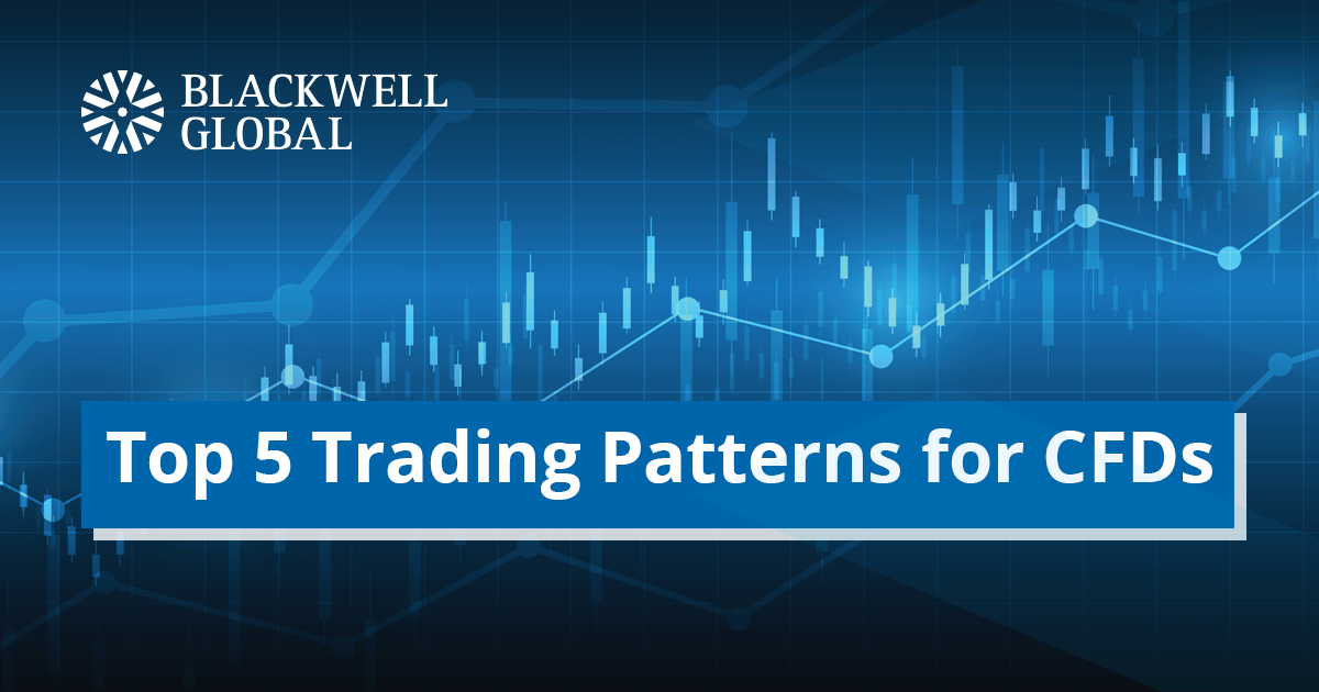 Top 5 Trading Patterns for CFDs - Blackwell Global